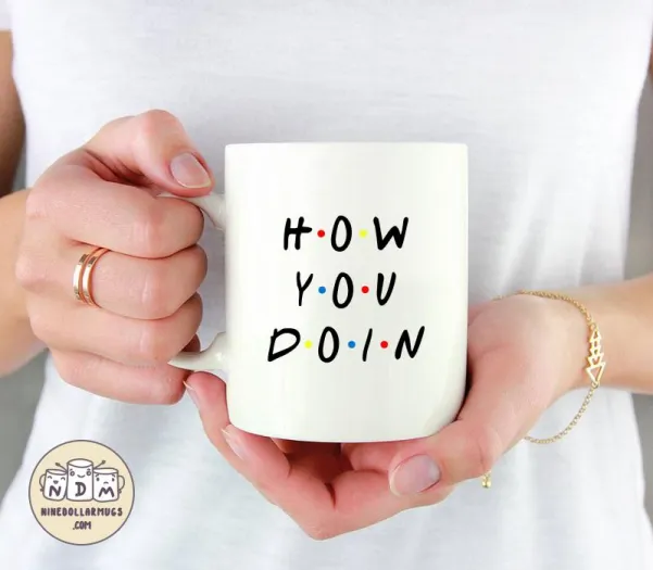 How You Doin - Joey Style Funny Saying Mug, Friends TV Show Quote Mug